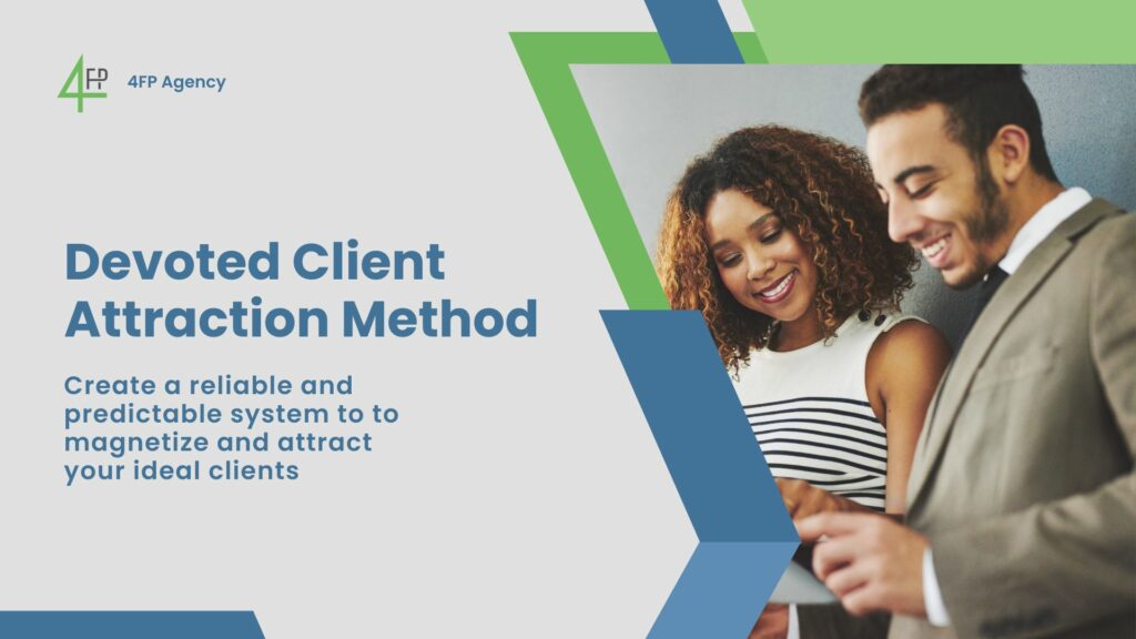 Devoted Client Attraction Method | 4FP Agency (for Financial Planners)